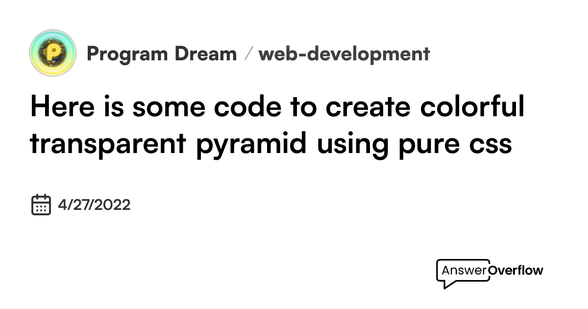 Here is some code to create colorful transparent pyramid using pure css. - Program Dream