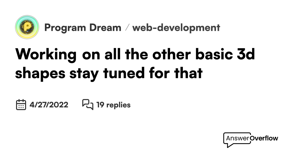 Working on all the other basic 3d shapes, stay tuned for that! - Program Dream