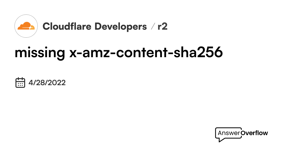 missing x-amz-content-sha256? - Cloudflare Developers
