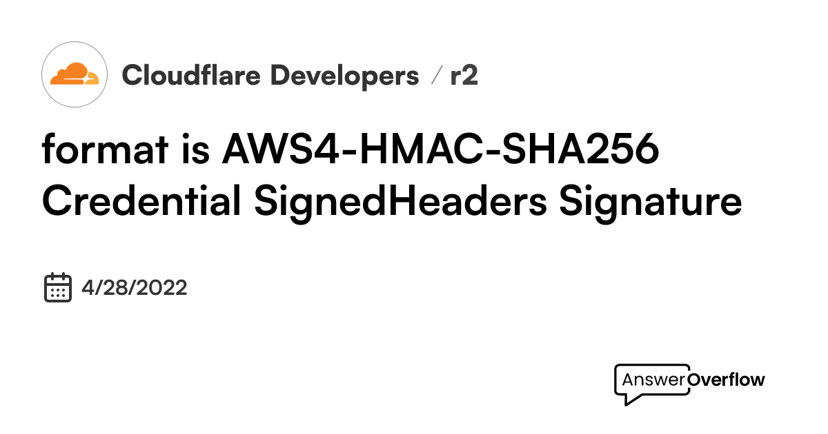 format is: AWS4-HMAC-SHA256 Credential=, SignedHeaders=, Signature= ``` - Cloudflare Developers