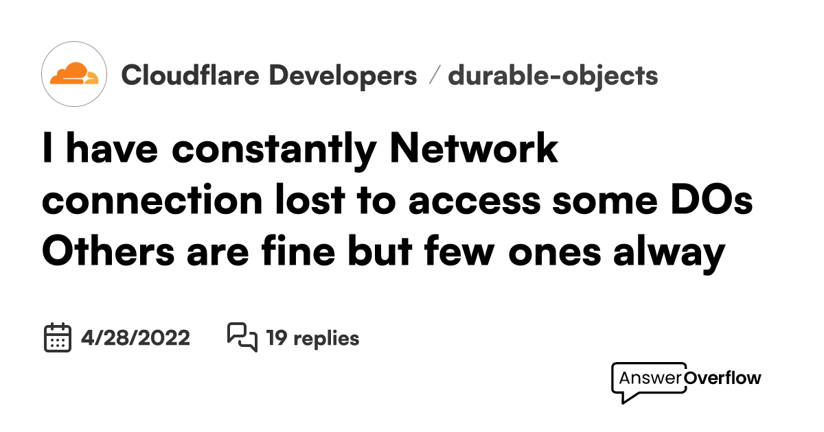 I have constantly "Network connection lost" to access some DOs. Others are fine, but few ones ...