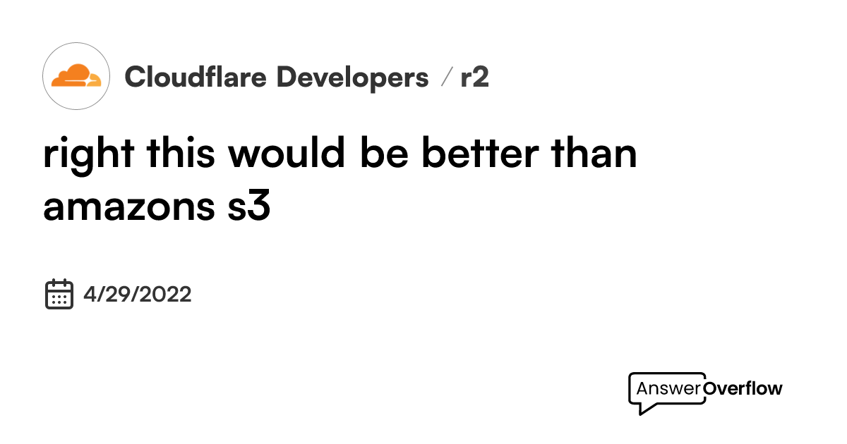 right, this would be better than amazon's s3 - Cloudflare Developers