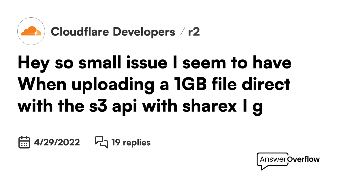 Hey so small issue I seem to have. When uploading a 1GB file direct with the s3 api with sharex ...