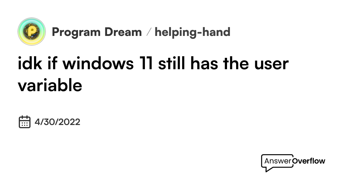 idk if windows 11 still has the user variable - Program Dream