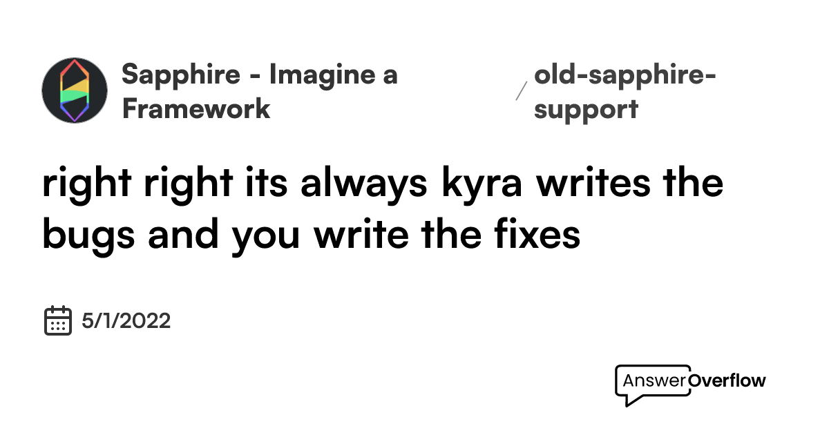 right right its always kyra writes the bugs and you write the fixes ...