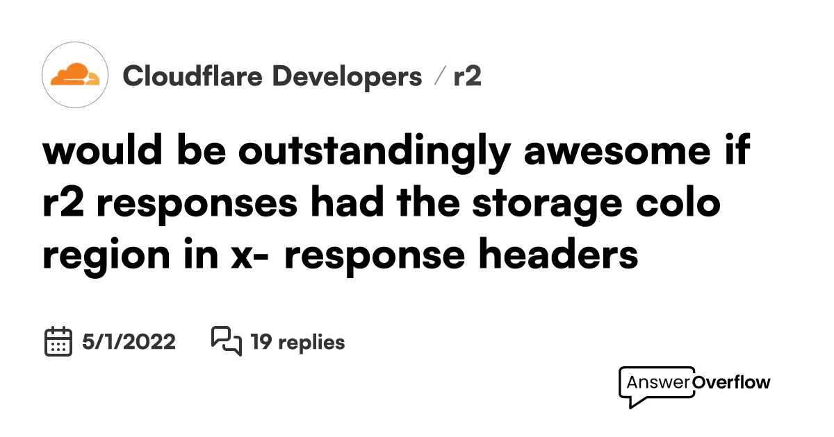would be outstandingly awesome if r2 responses had the storage colo + region in x- response ...
