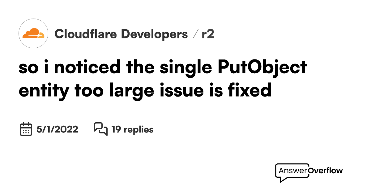 So I Noticed The Single Putobject Entity Too Large Issue Is Fixed Cloudflare Developers