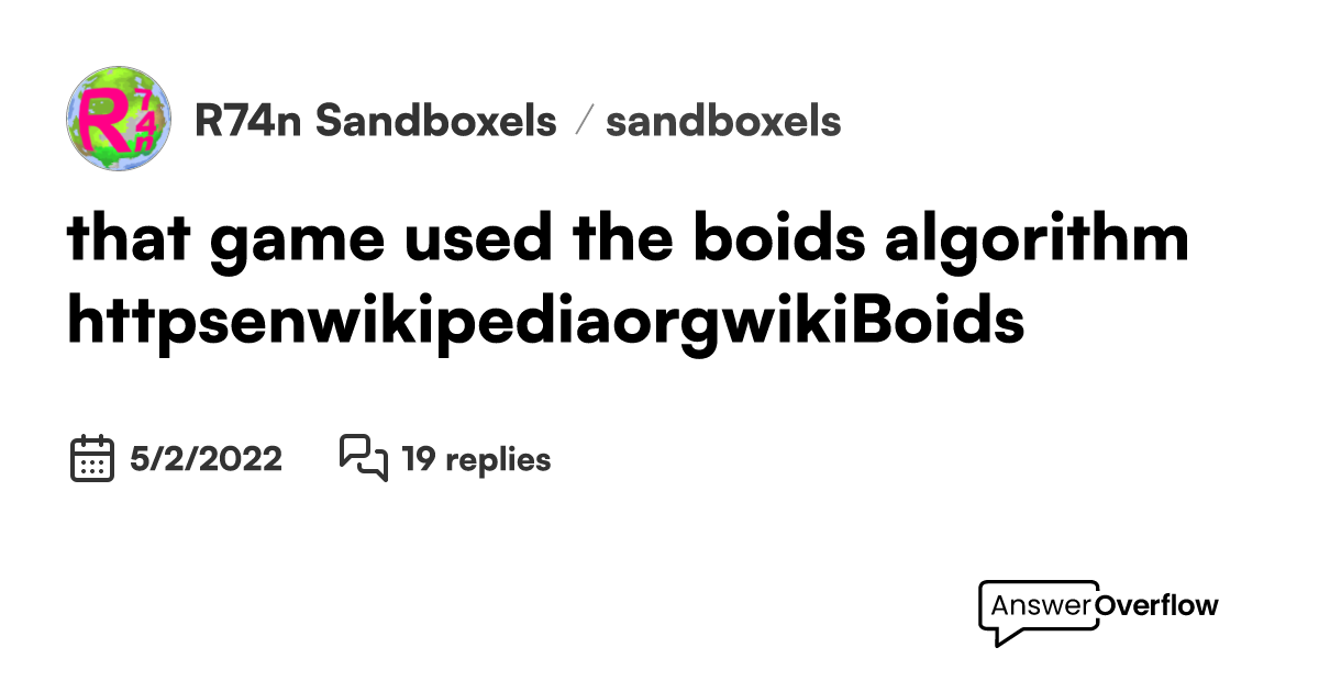 that game used the boids algorithm https://en.wikipedia.org/wiki/Boids - 🚨 R74n / Sandboxels