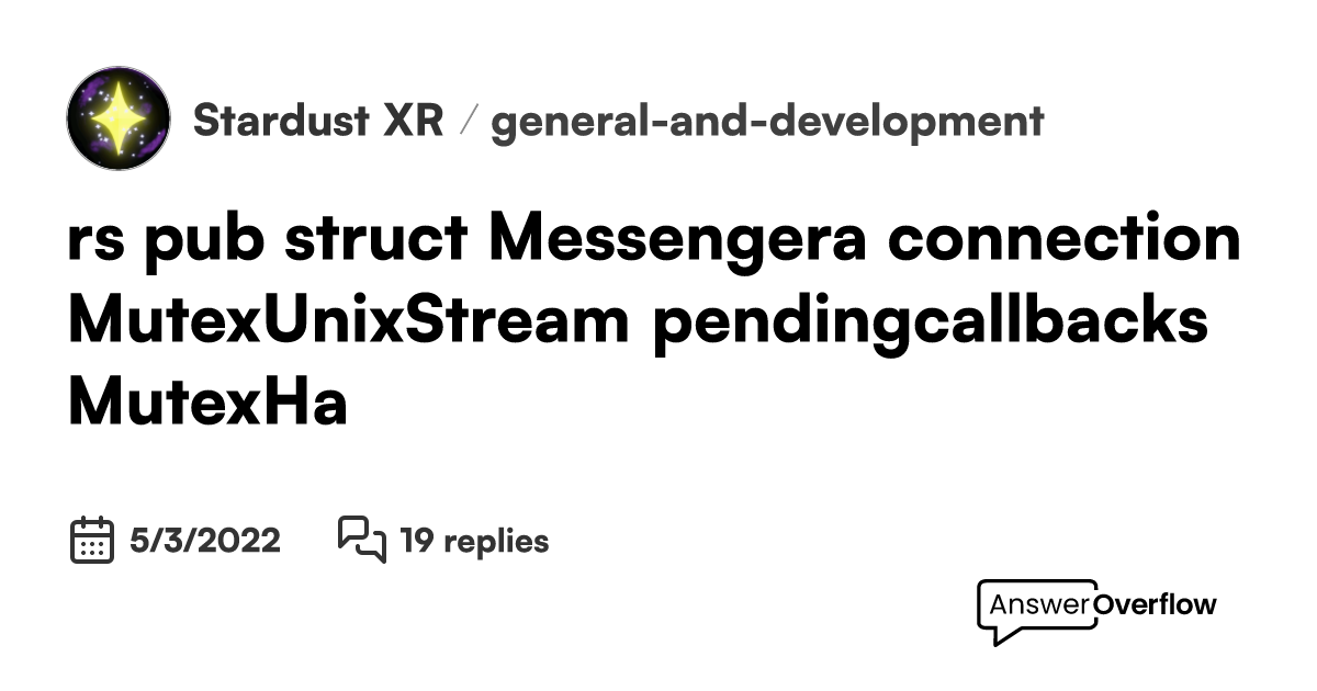 ```rs pub struct Messenger { connection: Mutex , pending_callbacks: Mutex , } ``` - Stardust XR