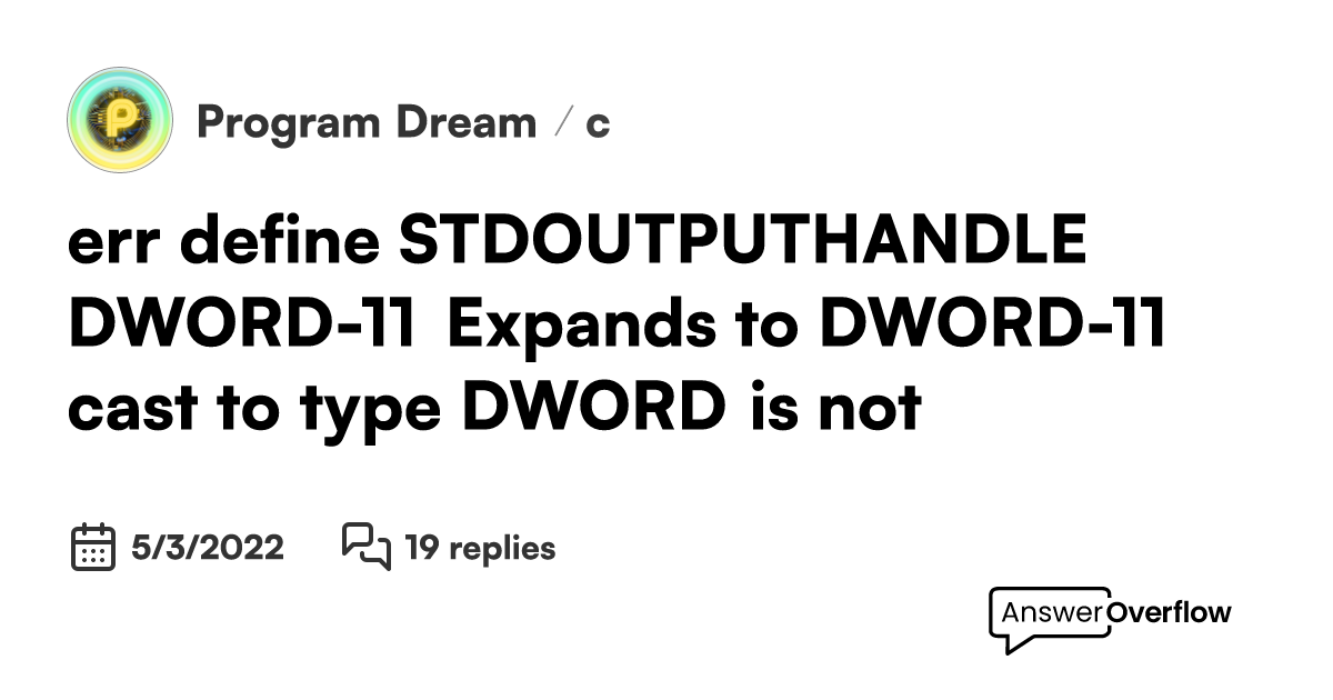 ```err #define STD_OUTPUT_HANDLE ((DWORD)-11) Expands to: ((DWORD)-11) cast to type "DWORD" is ...