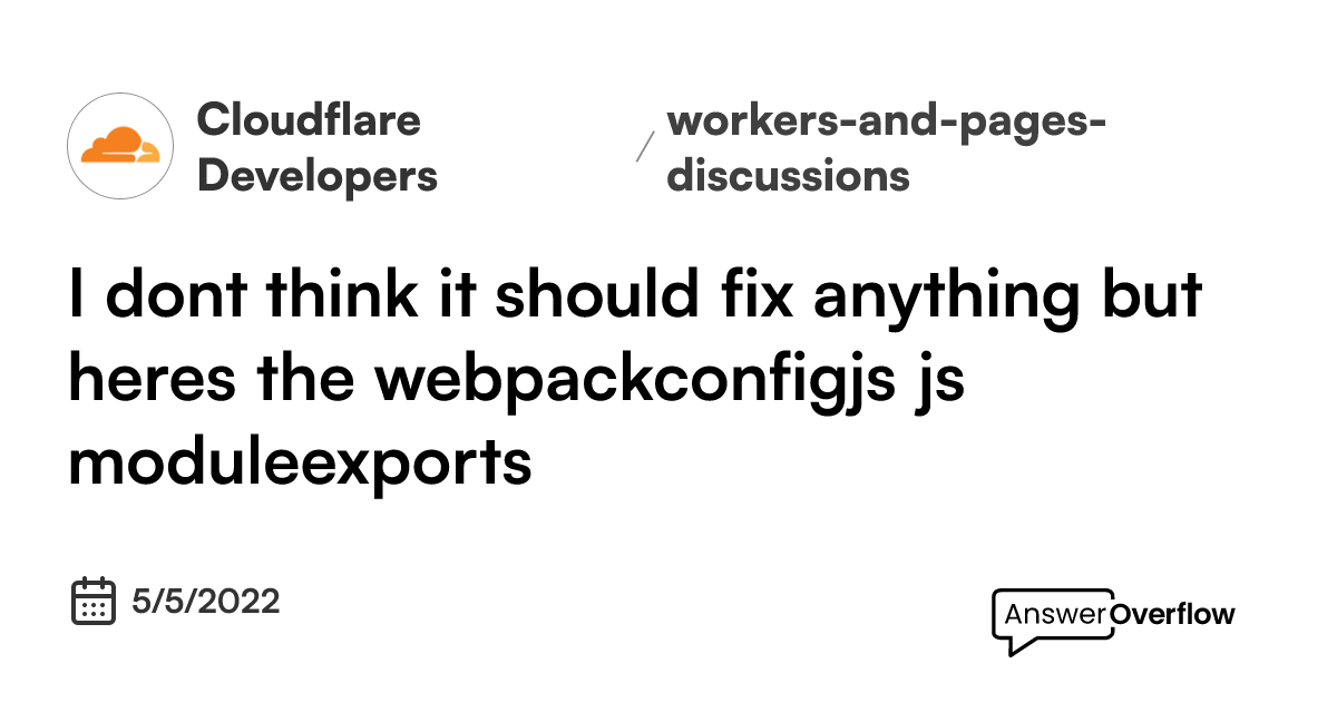 I don't think it should fix anything, but here's the `webpack.config.js`: ```js module.exports ...