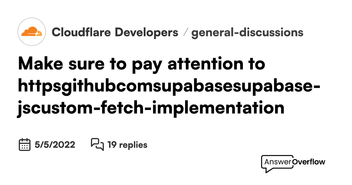 Make sure to pay attention to https://github.com/supabase/supabase-js#custom-fetch ...