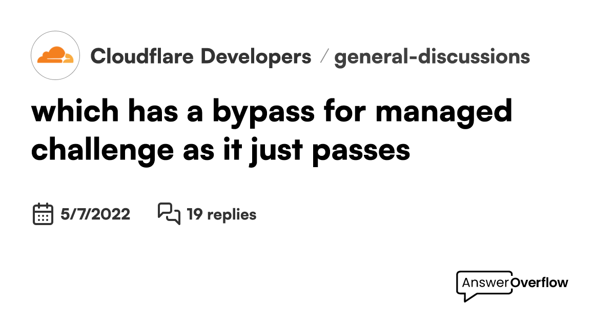 which has a bypass for managed challenge as it just passes - Cloudflare Developers