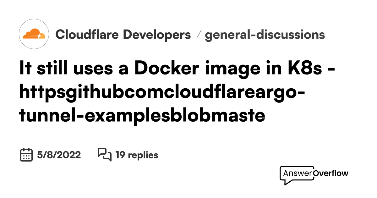 It still uses a Docker image in K8s - https://github.com/cloudflare/argo-tunnel-examples/blob ...