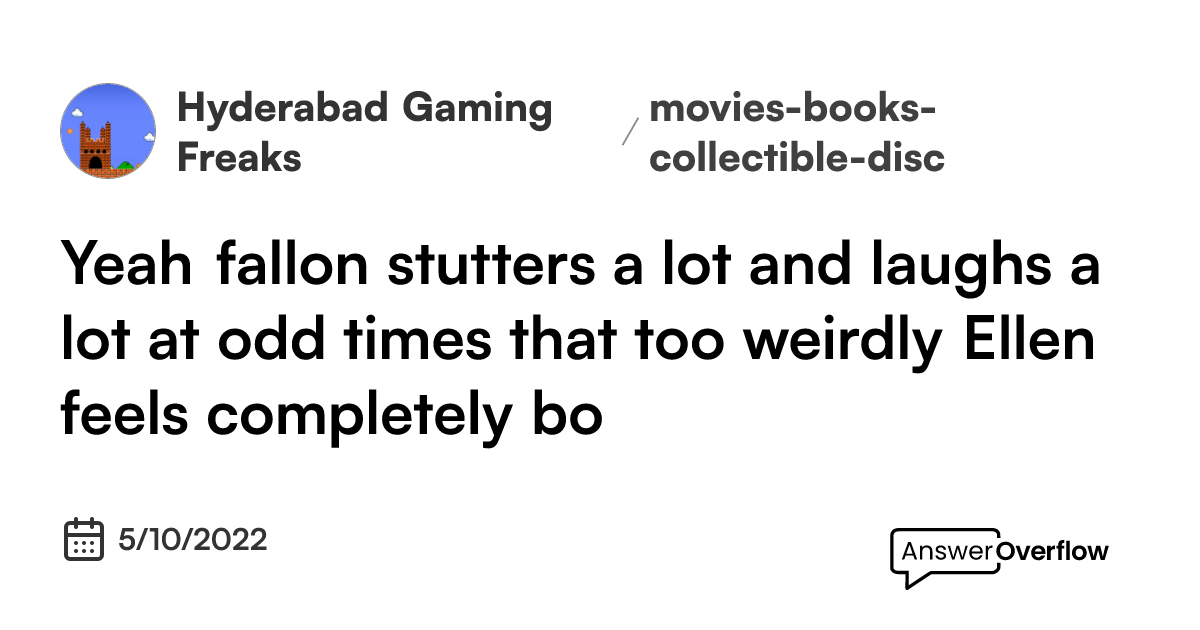 Yeah fallon stutters a lot and laughs a lot at odd times that too ...