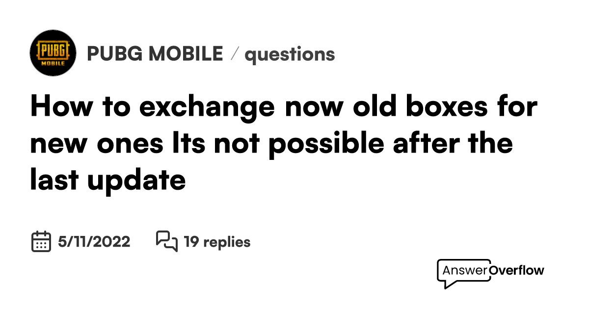 How to exchange now old boxes for new ones? It's not possible after the last update. - PUBG MOBILE