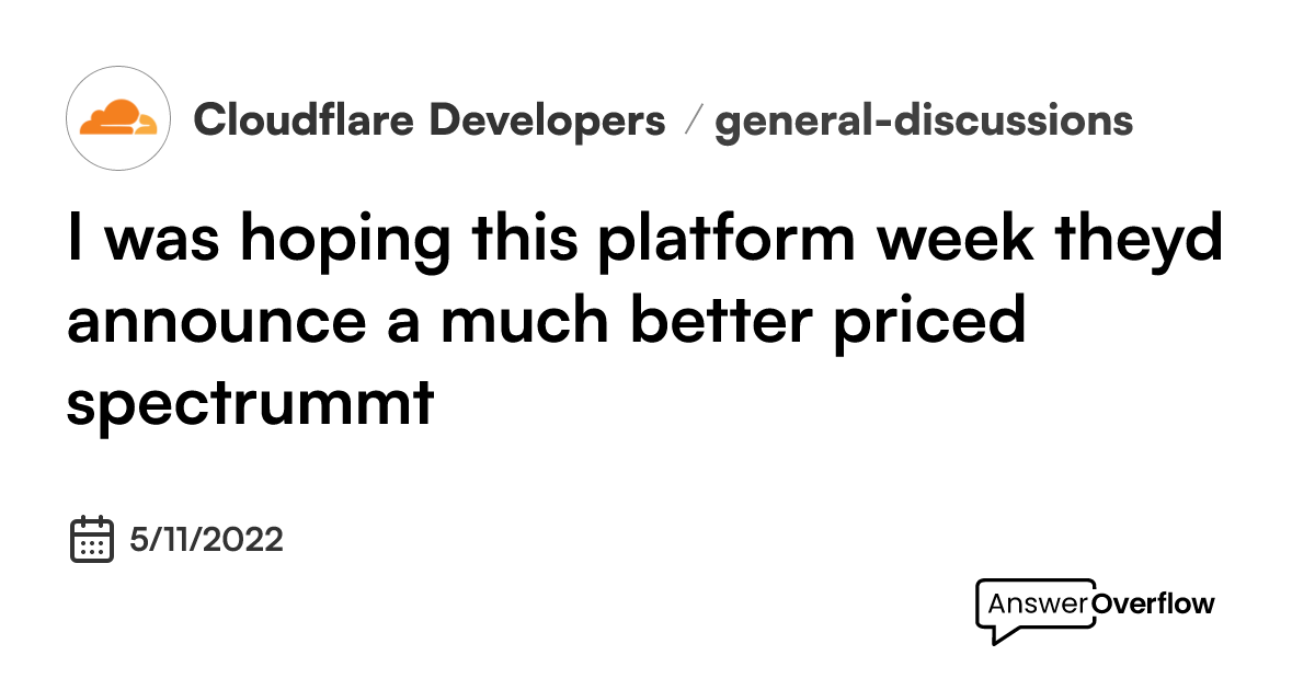 I was hoping this platform week they'd announce a much better priced spectrum/mt - Cloudflare ...