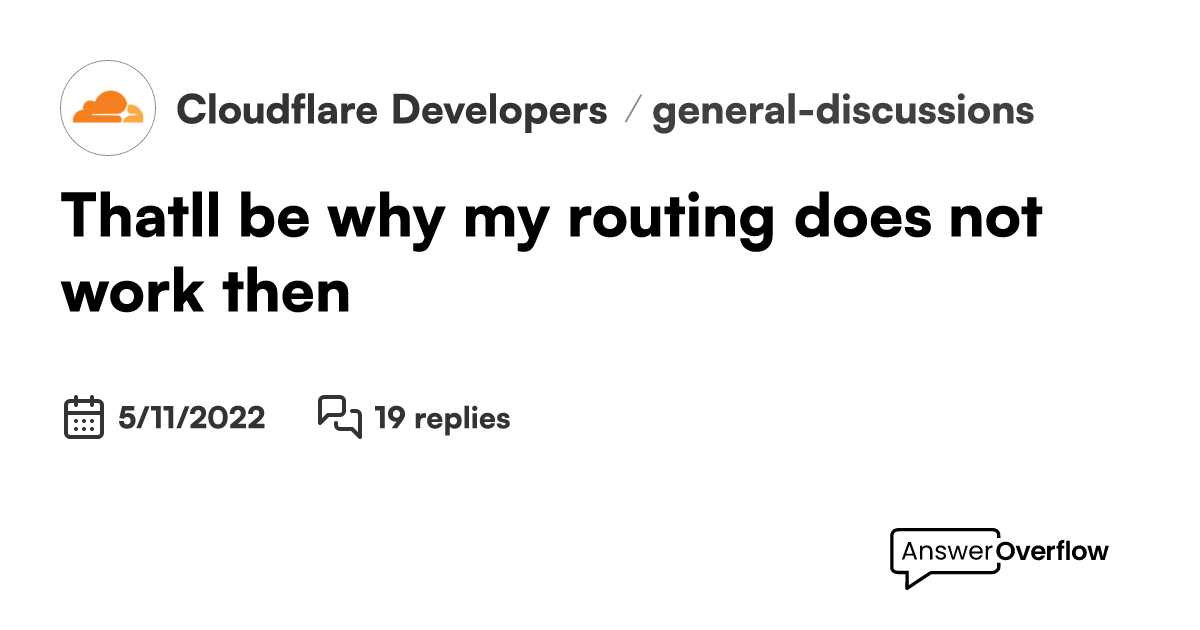 That'll be why my routing does not work then - Cloudflare Developers