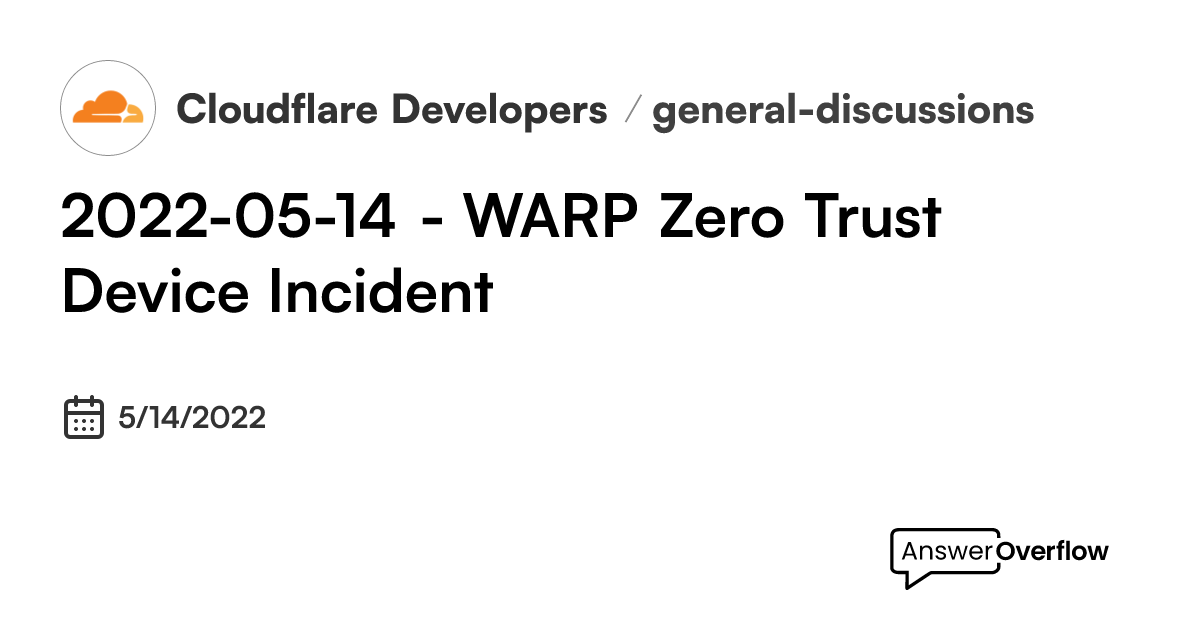2022-05-14 - WARP & Zero Trust Device Incident - Cloudflare Developers