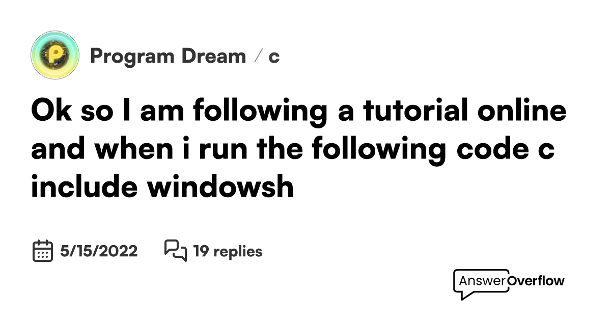 Ok, so I am following a tutorial online and when i run the following code ```c #include int ...