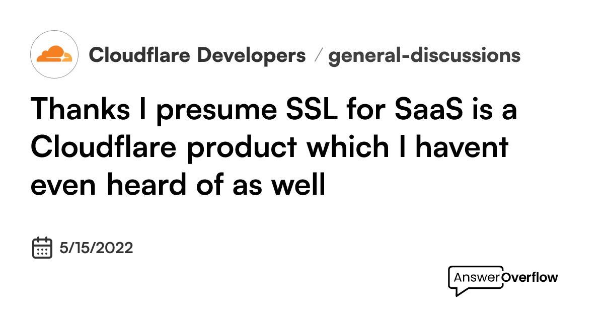 Thanks! I presume SSL for SaaS is a Cloudflare product (which I haven't even heard of) as well ...