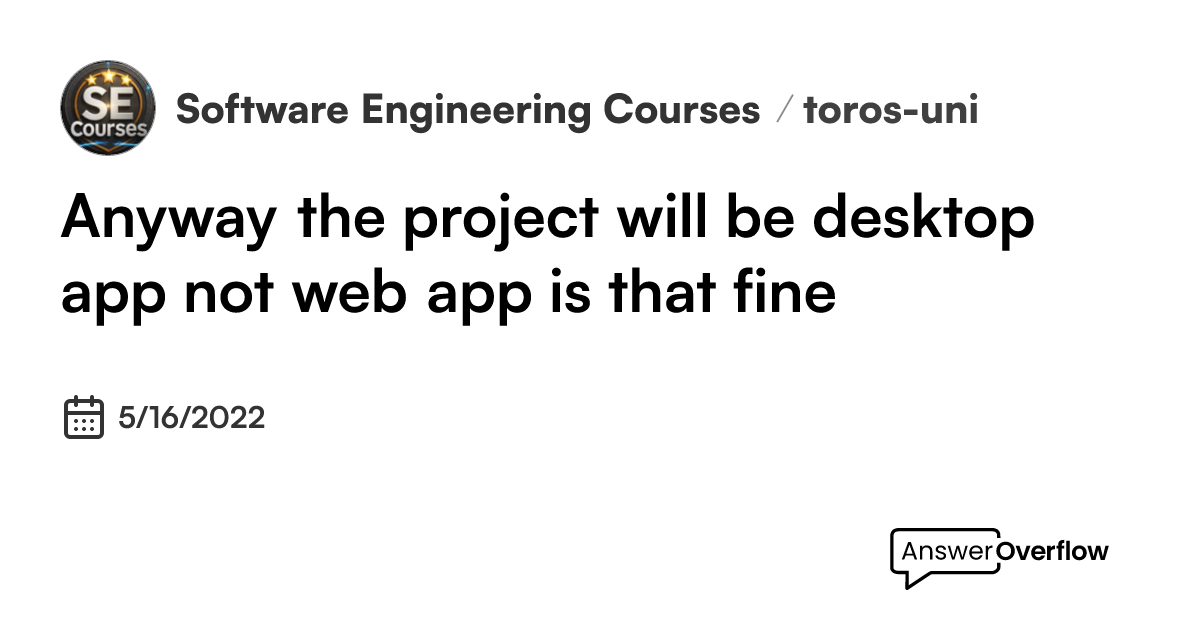 Anyway, the project will be desktop app, not web app, is that fine ...