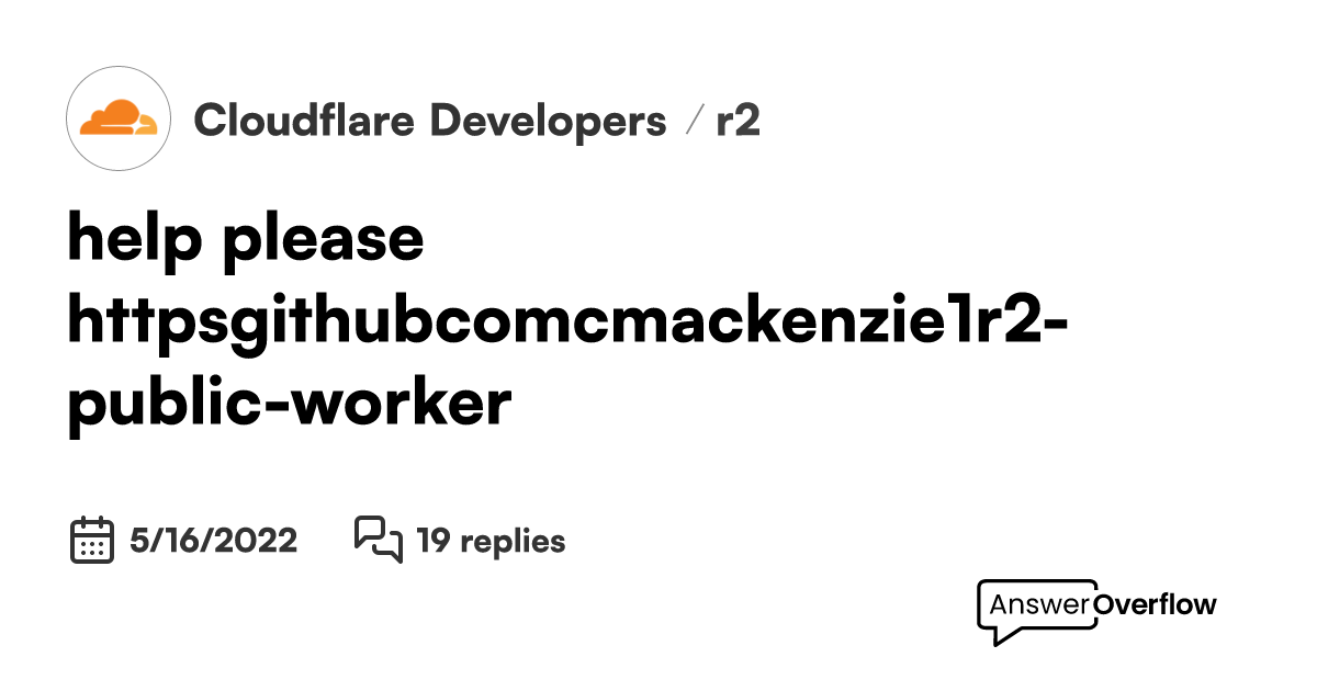 help please, https://github.com/cmackenzie1/r2-public-worker - Cloudflare Developers