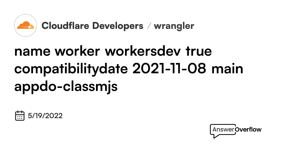name = "worker" workers_dev = true compatibility_date = "2021-11-08" main = "app/do-class.mjs ...