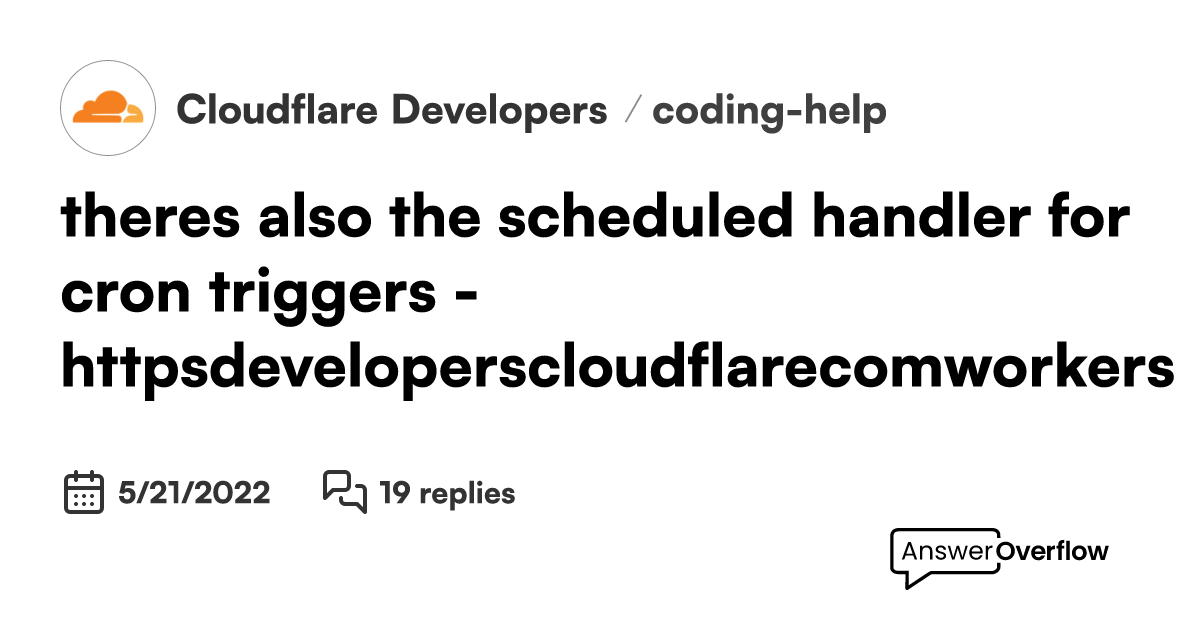 there's also the `scheduled` handler for cron triggers - https://developers.cloudflare.com ...