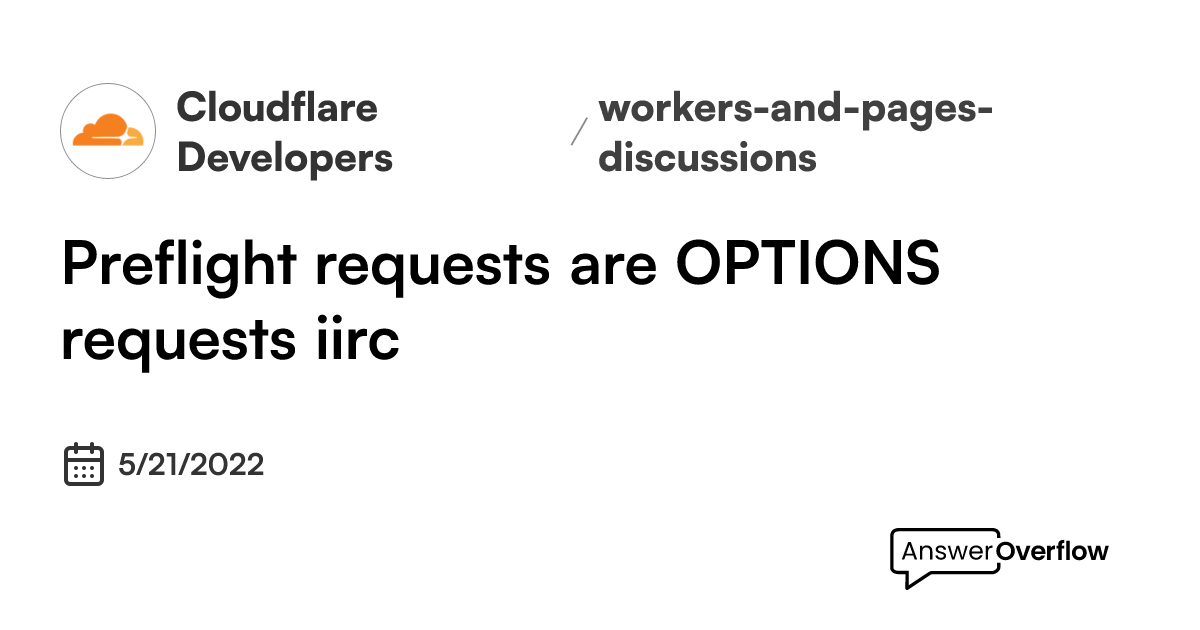 Preflight requests are `OPTIONS` requests iirc? - Cloudflare Developers