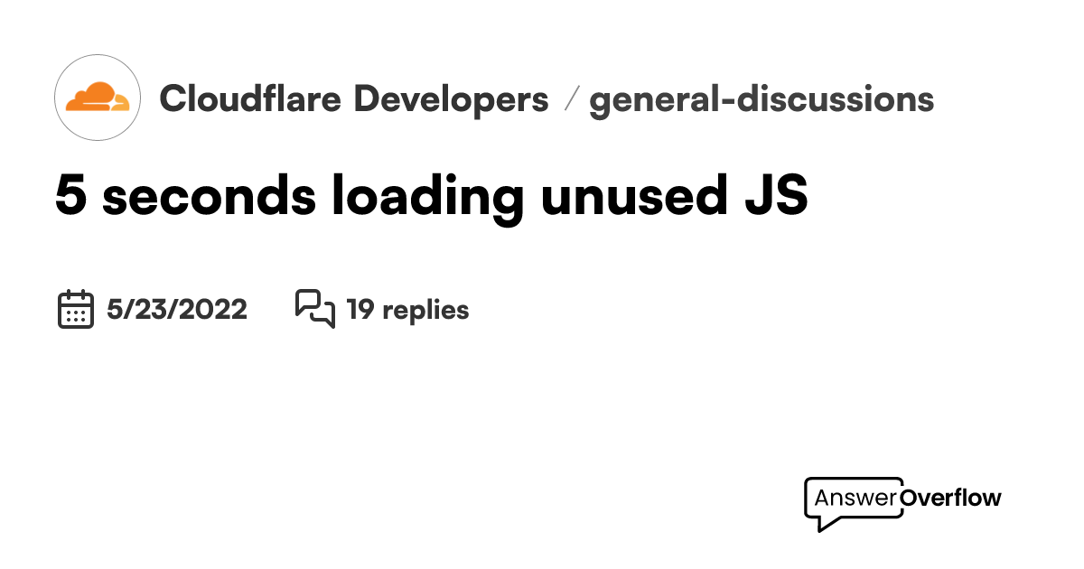 *5 seconds loading unused JS* - Cloudflare Developers
