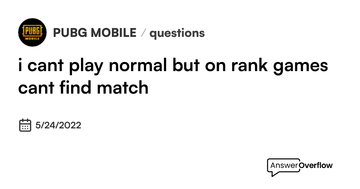 i cant play normal but on rank games cant find match - PUBG MOBILE