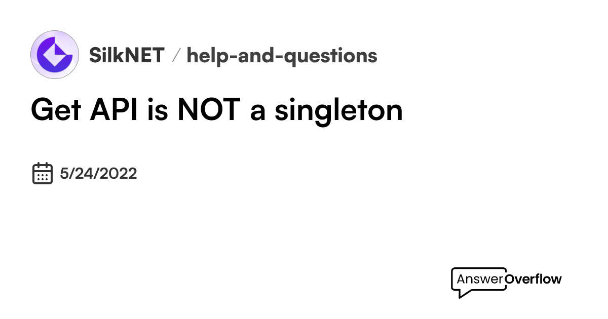 Get API is NOT a singleton - Silk.NET