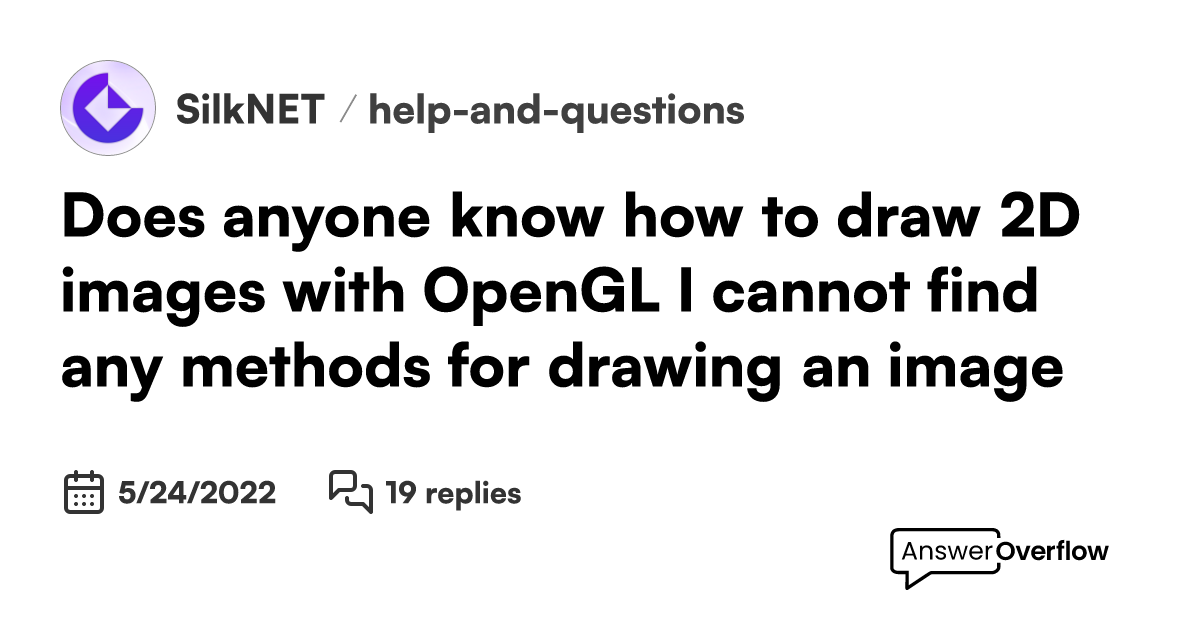 Does anyone know how to draw 2D images with OpenGL? I cannot find any methods for drawing an ...