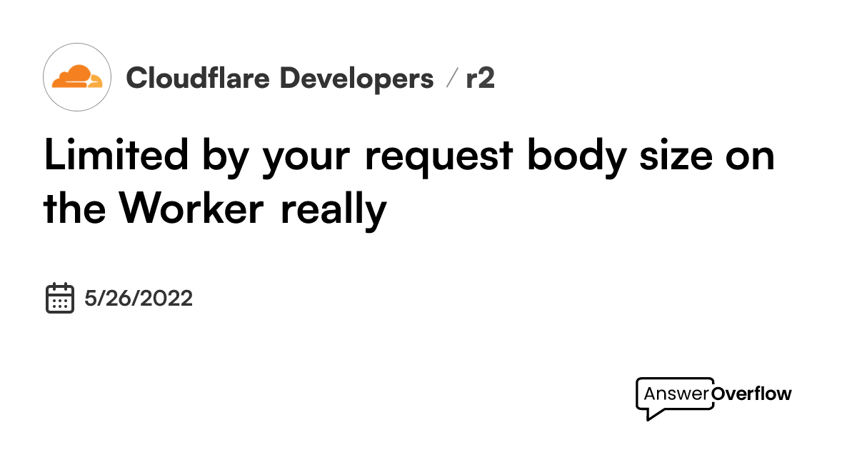 Limited by your request body size on the Worker really - Cloudflare Developers