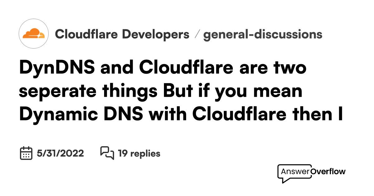 DynDNS and Cloudflare are two seperate things. But if you mean Dynamic DNS with Cloudflare, then ...