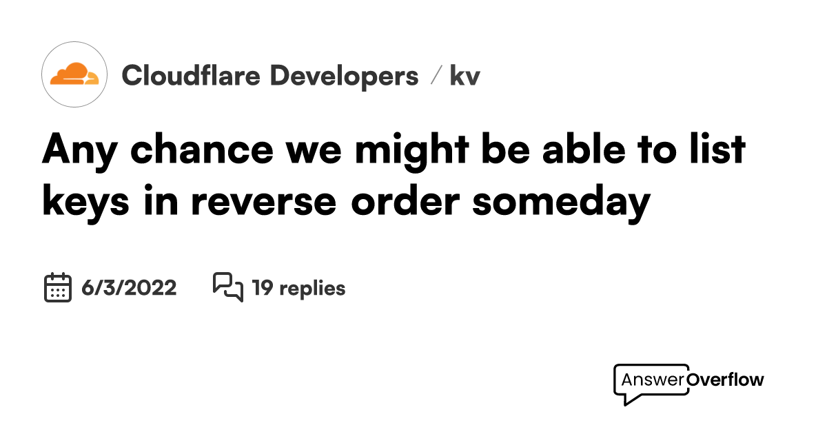 Any chance we might be able to list keys in reverse order someday? - Cloudflare Developers