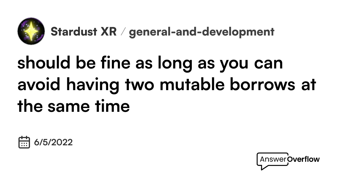 should be fine as long as you can avoid having two mutable borrows at the same time - Stardust XR