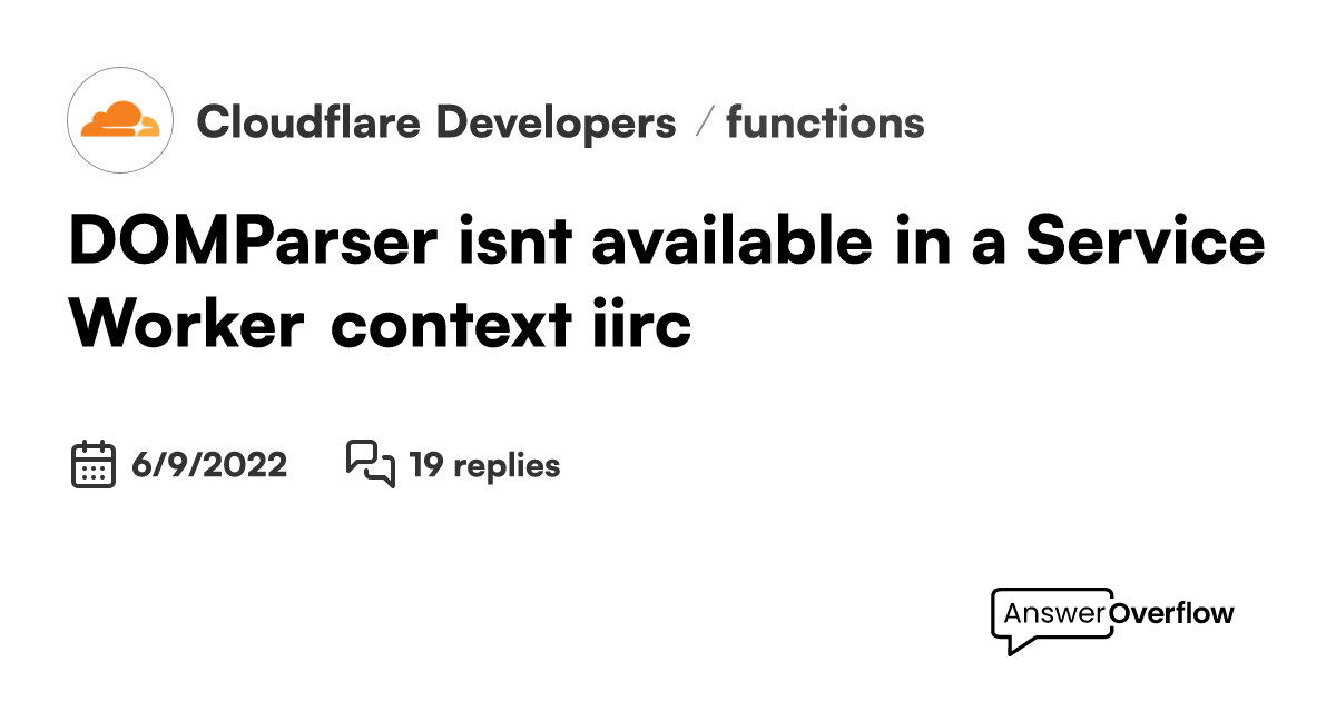 DOMParser isn't available in a Service Worker context iirc - Cloudflare Developers