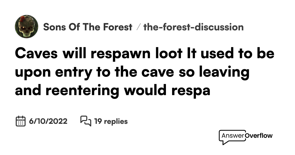 Caves will respawn loot. It used to be upon entry to the cave so leaving and reentering would ...
