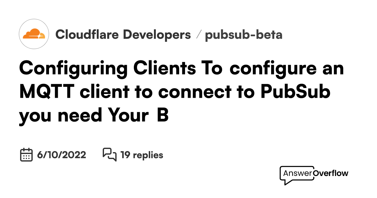 Configuring Clients To configure an MQTT client to connect to Pub/Sub, you need: * Your Broker ...