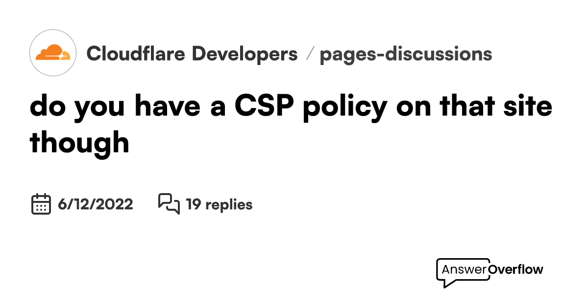 do you have a CSP policy on that site though - Cloudflare Developers
