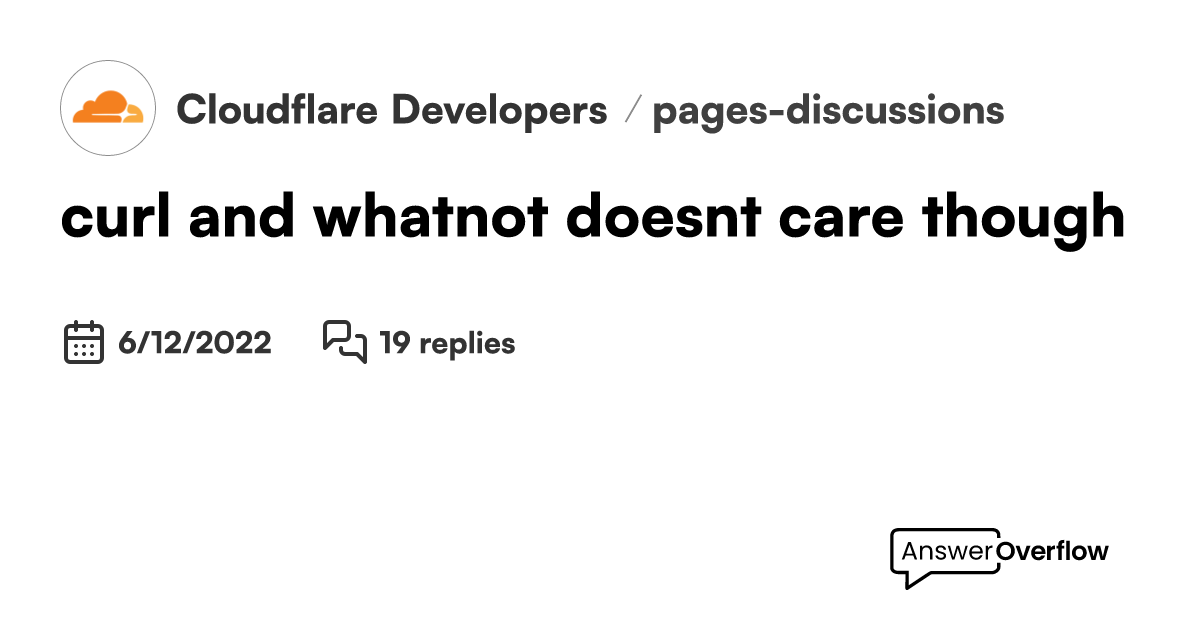 `curl` and whatnot doesn't care though - Cloudflare Developers