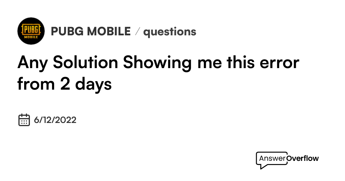 Any Solution? Showing me this error from 2 days - PUBG MOBILE