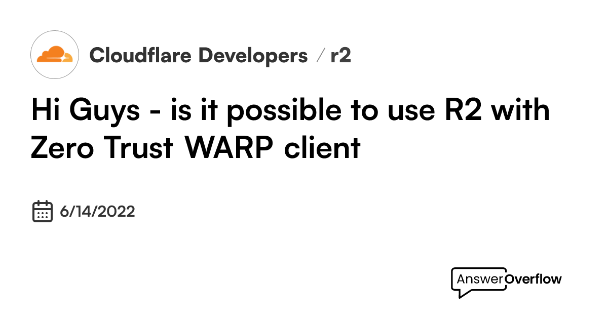 Hi Guys - is it possible to use R2 with Zero Trust WARP client ? - Cloudflare Developers