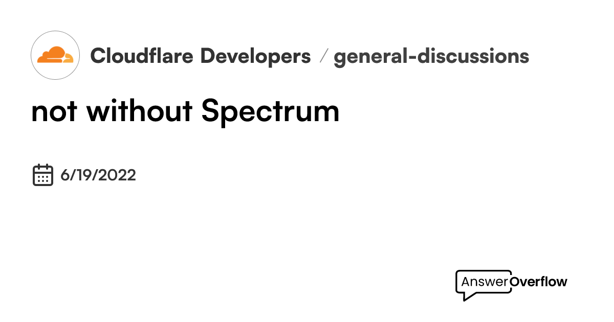not without Spectrum - Cloudflare Developers