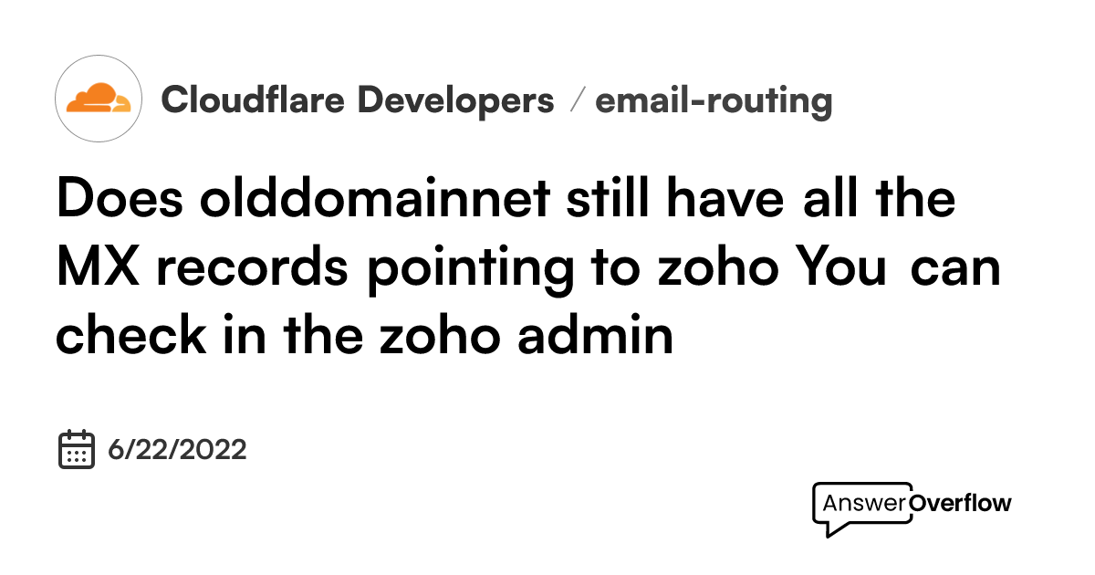 Does olddomain.net still have all the MX records pointing to zoho? You can check in the zoho ...