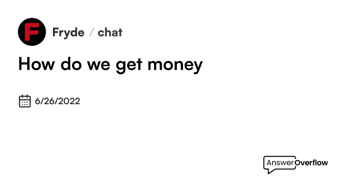 How do we get money - Fryde