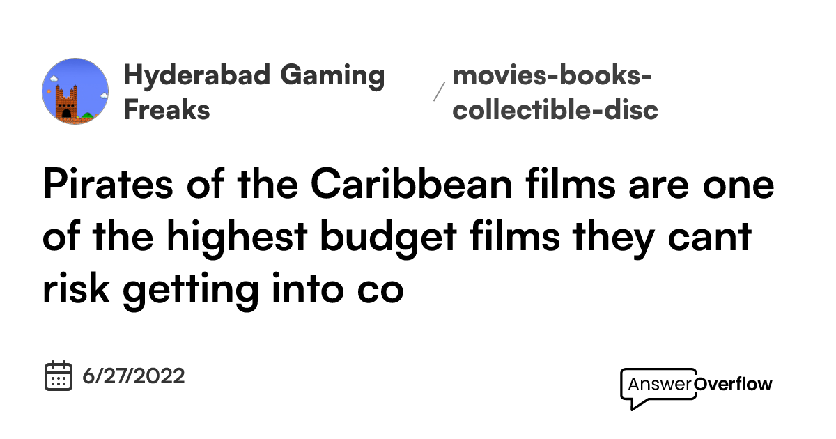 Pirates of the Caribbean films are one of the highest budget films ...
