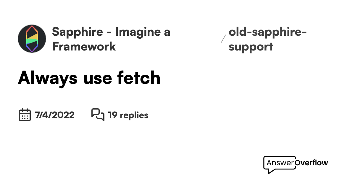 Always, use, fetch. - Sapphire - Imagine a Framework